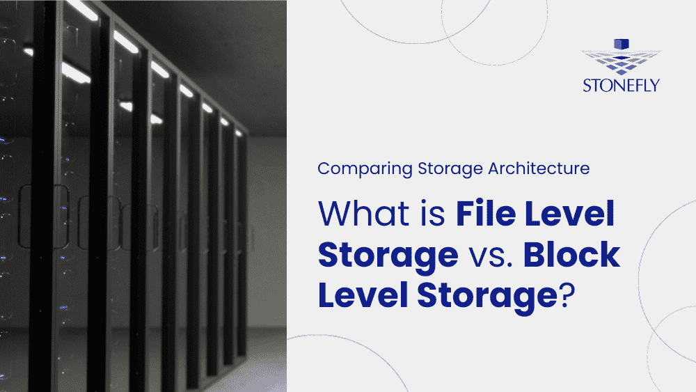 What Is File Level Storage Vs. Block Level Storage? | StoneFly